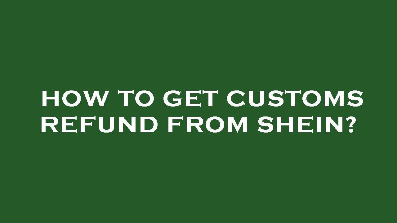 How To Get Customs Refund From Shein YouTube how-to-get-customs-refund-from-shein-youtube