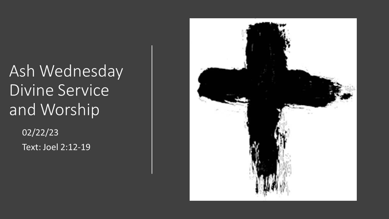 Ash Wednesday Divine Service and Worship Text Joel 2 12 19 February 22 ...