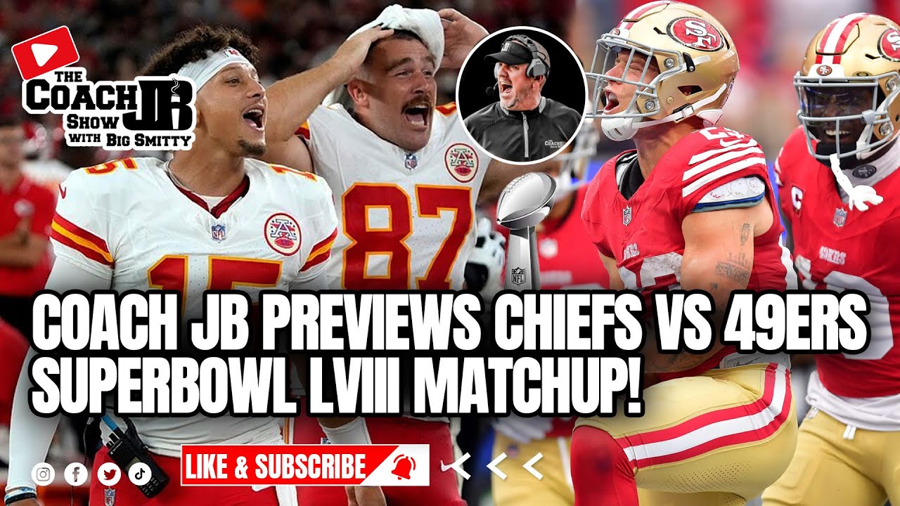 COACH JB PREVIEWS CHIEFS VS 49ERS SUPERBOWL LVIII MATCHUP! | THE COACH ...