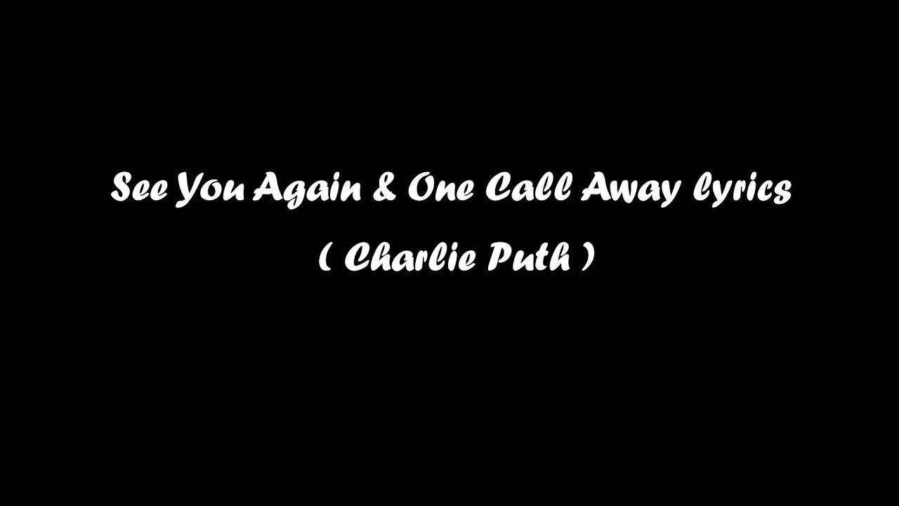 See You Again & One Call Away lyrics ( Charlie Puth ) - YouTube