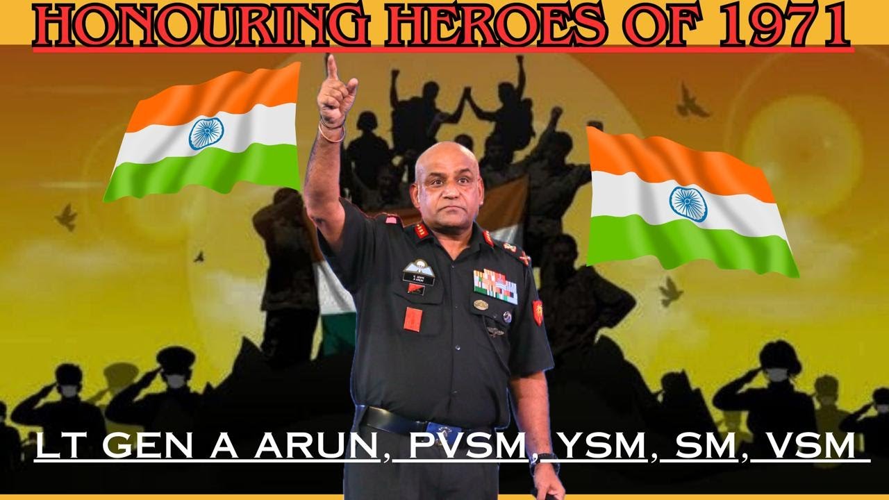 HONOURING HEROES OF 1971 | Lt Gen A Arun, PVSM, YSM, SM, VSM - YouTube