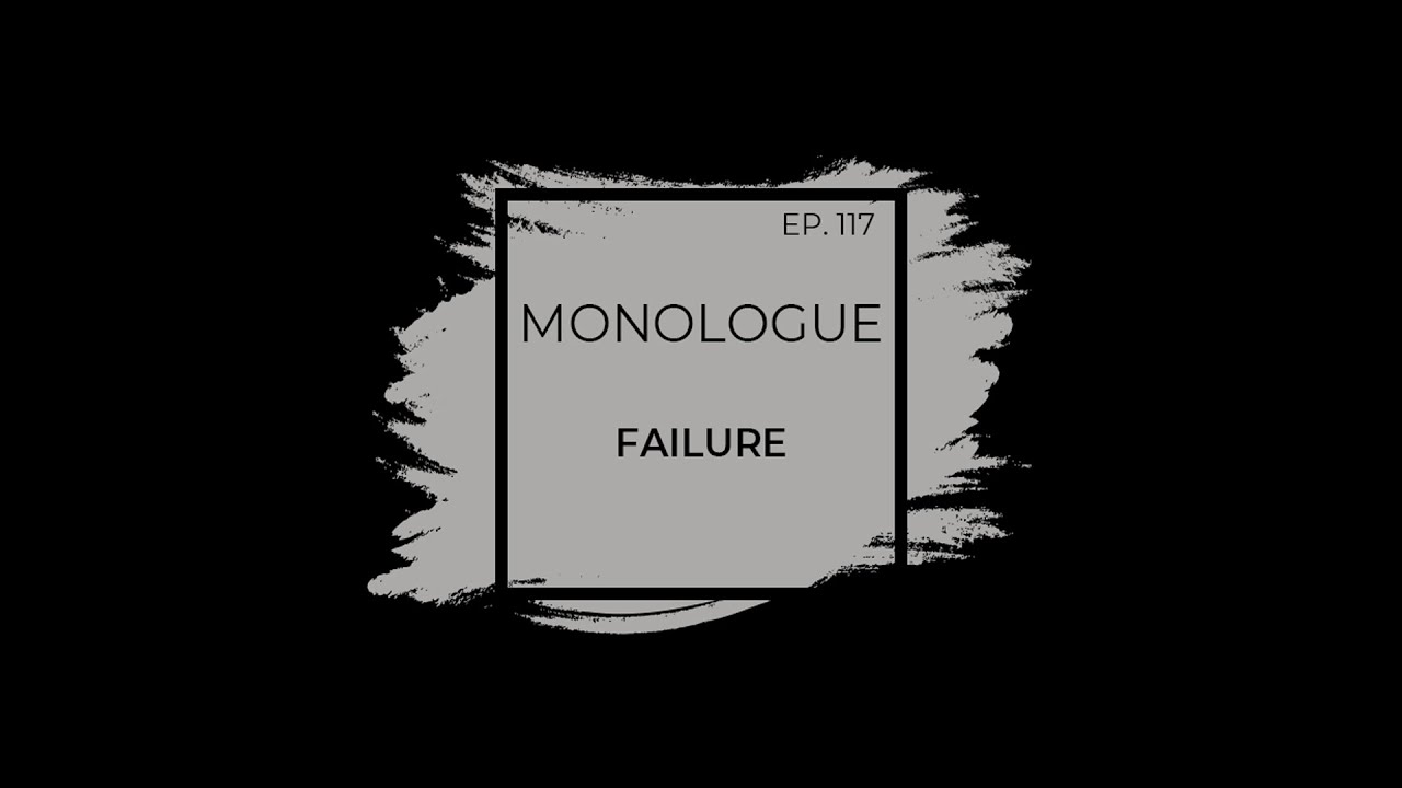 Monologue 117 - Failure - YouTube