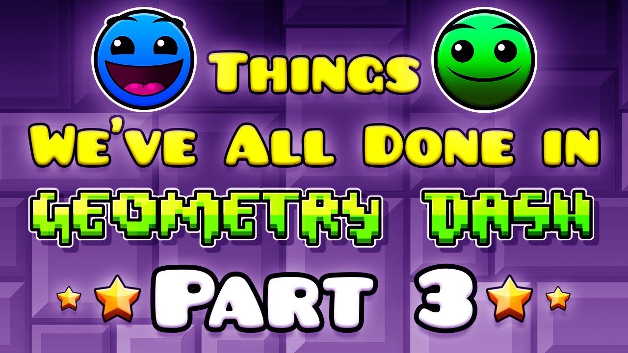 Things We've All Done in Geometry Dash - Part 3 - YouTube