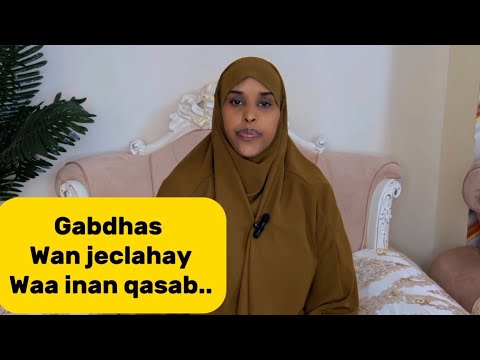 GABADHAS WAN JECLAHAY WAA INAAN QASAB KUGURSADA!!@sawdamqaalib 