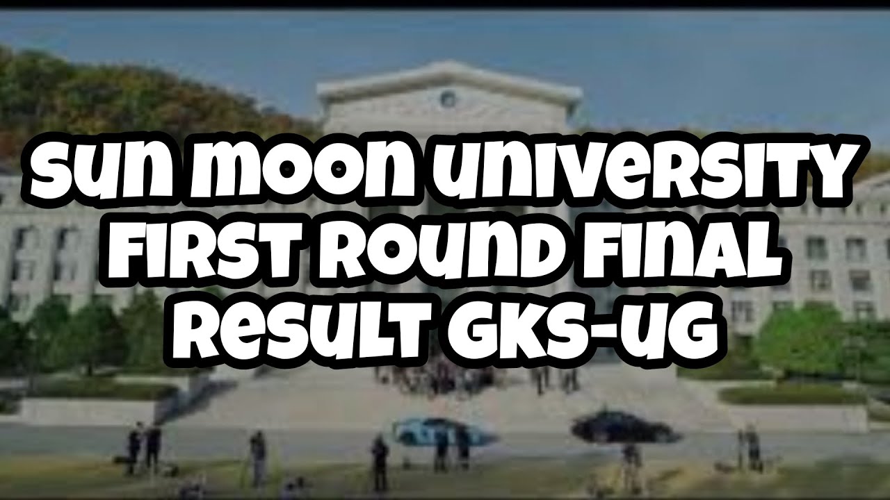 sun moon university 2023 gks-ug first round results # ...