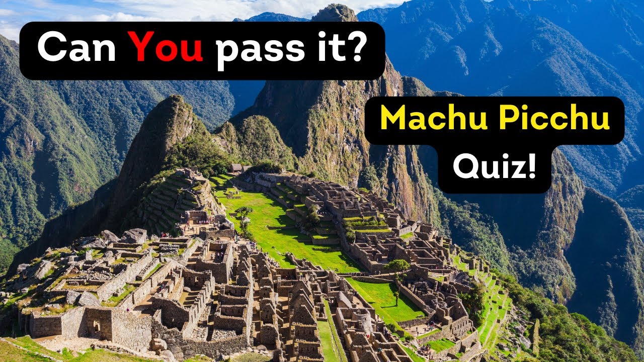 Machu Picchu Quiz: How Much Do You Know? - YouTube