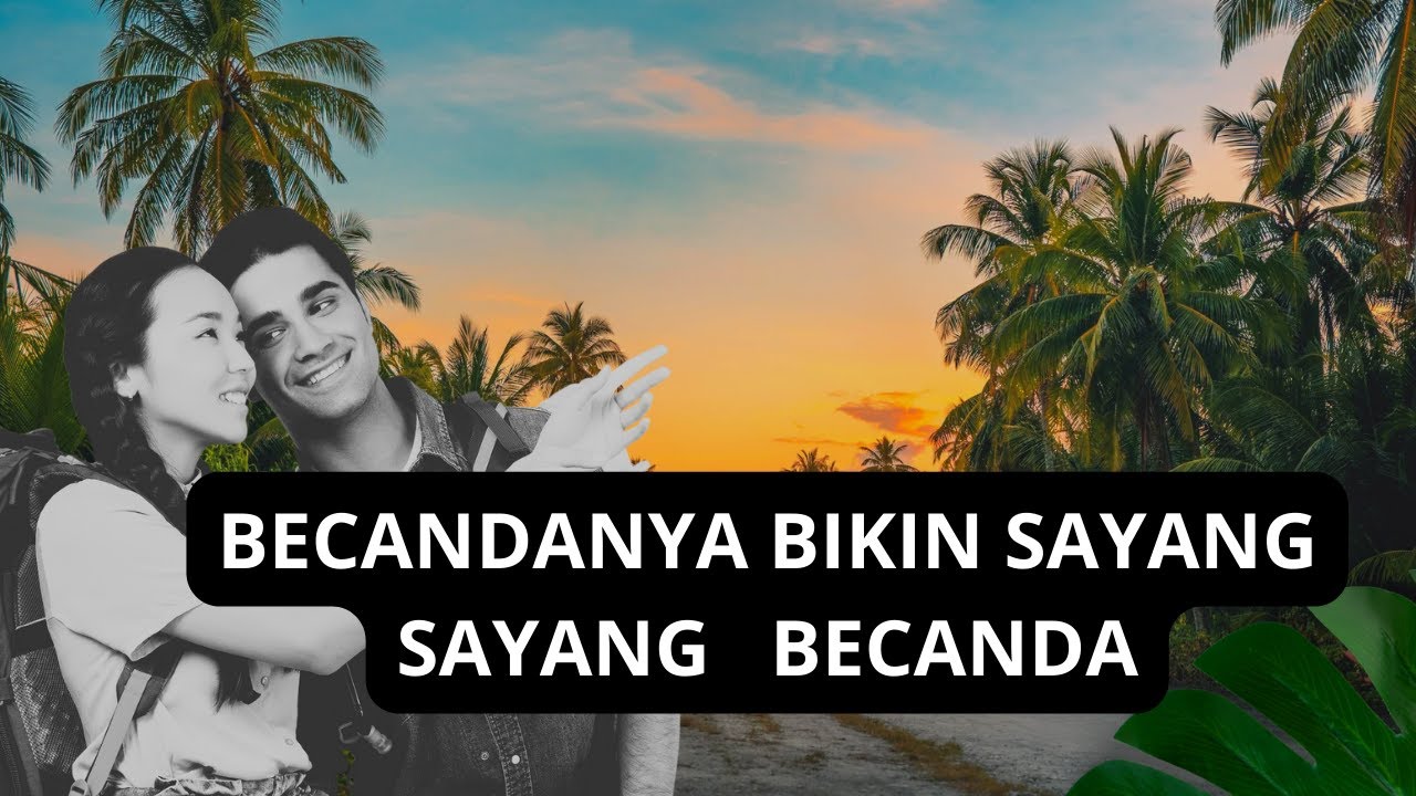 BECANDANYA BIKIN SAYANG, SAYANG BECANDA - VIDEO LIRIK - YouTube