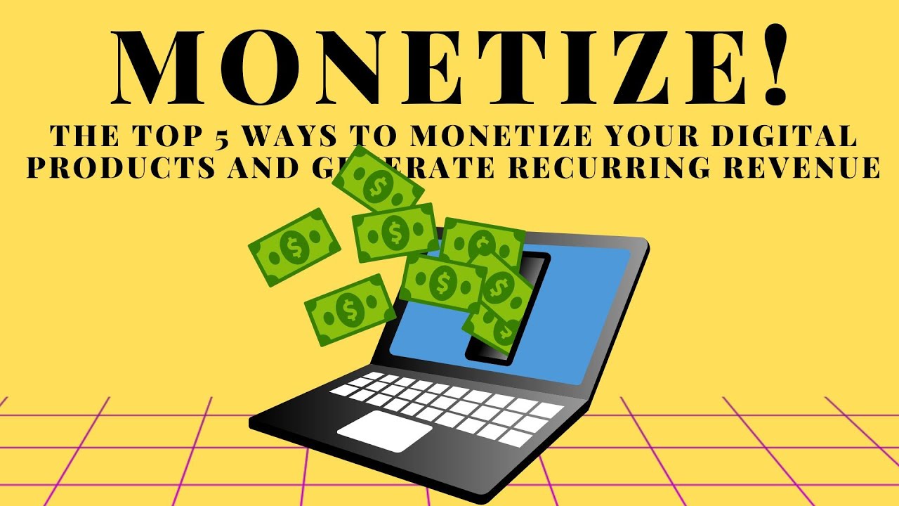 HOW TO MONETIZE YOUR DIGITAL PRODUCTS AND GENERATE RECURRING REVENUE ...