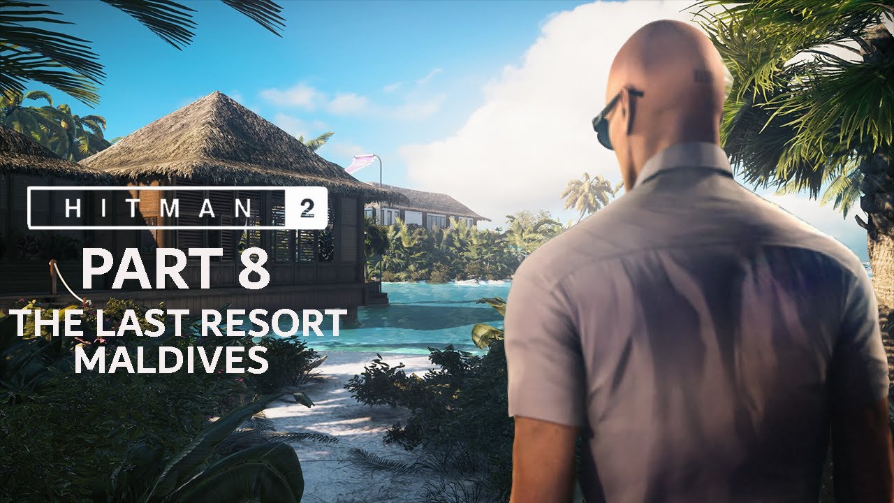 Hitman 2(2018) Walkthrough-Part 8 | The Last Resort | Haven Island ...