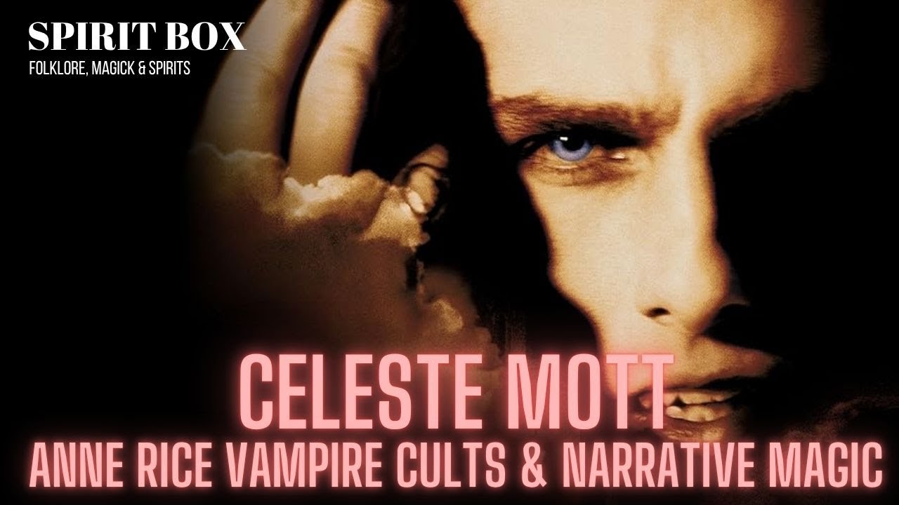 S2 #76 / Celeste Mott on Anne Rice Vampire Cults & Narrative Magic ...