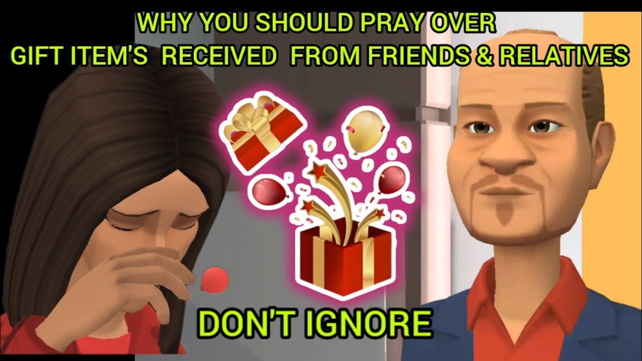 WHY YOU SHOULD PRAY OVER GIFT ITEMS RECEIVED FROM FRIENDS & RELATIVES ...