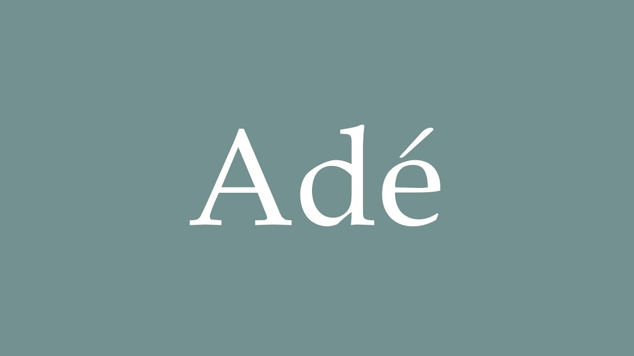 How to Pronounce ''Adé'' Correctly in French - YouTube