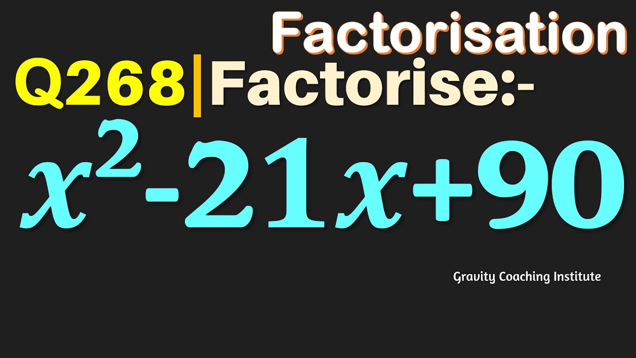 Q268 Factorise X 2 21x 90 Factorise X2 21x 90 Factorise X Square