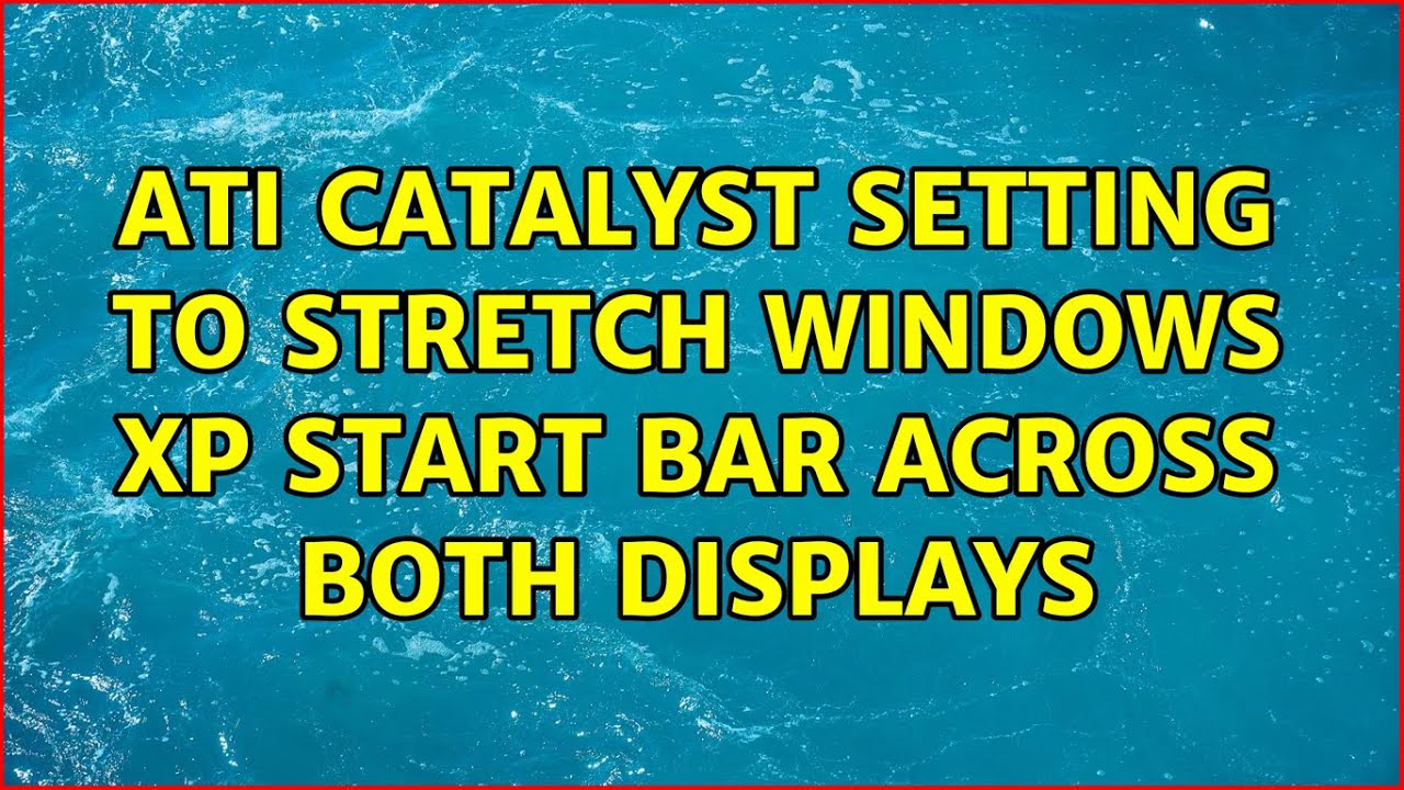 ATI Catalyst setting to stretch Windows XP start bar across both displays (4 Solutions!!) - YouTube