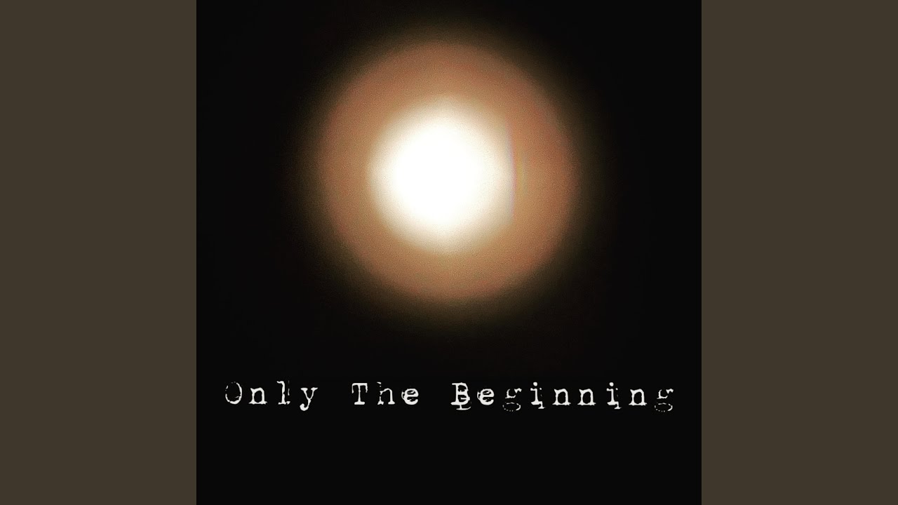 Only The Beginning - YouTube