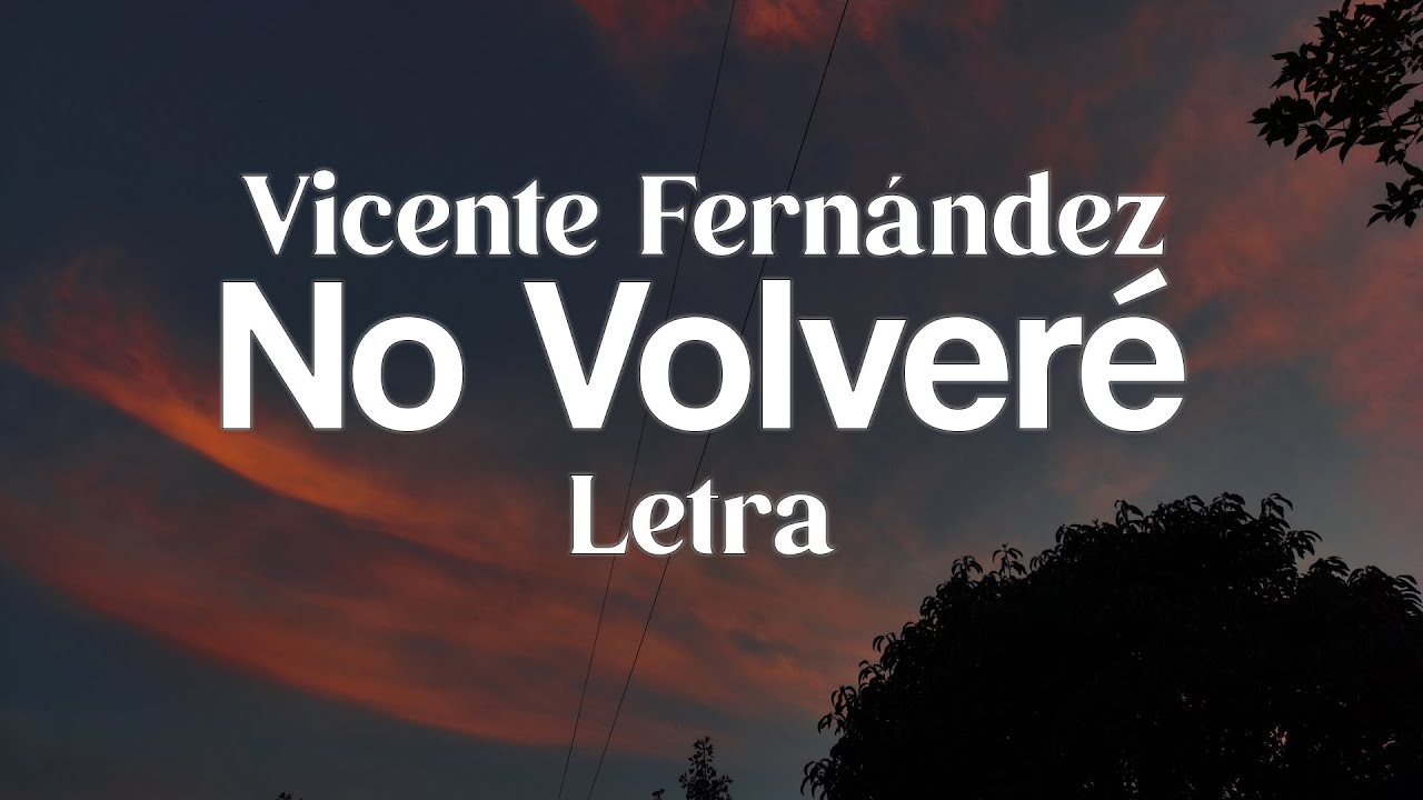Vicente Fernández - No Volveré - Letra - YouTube