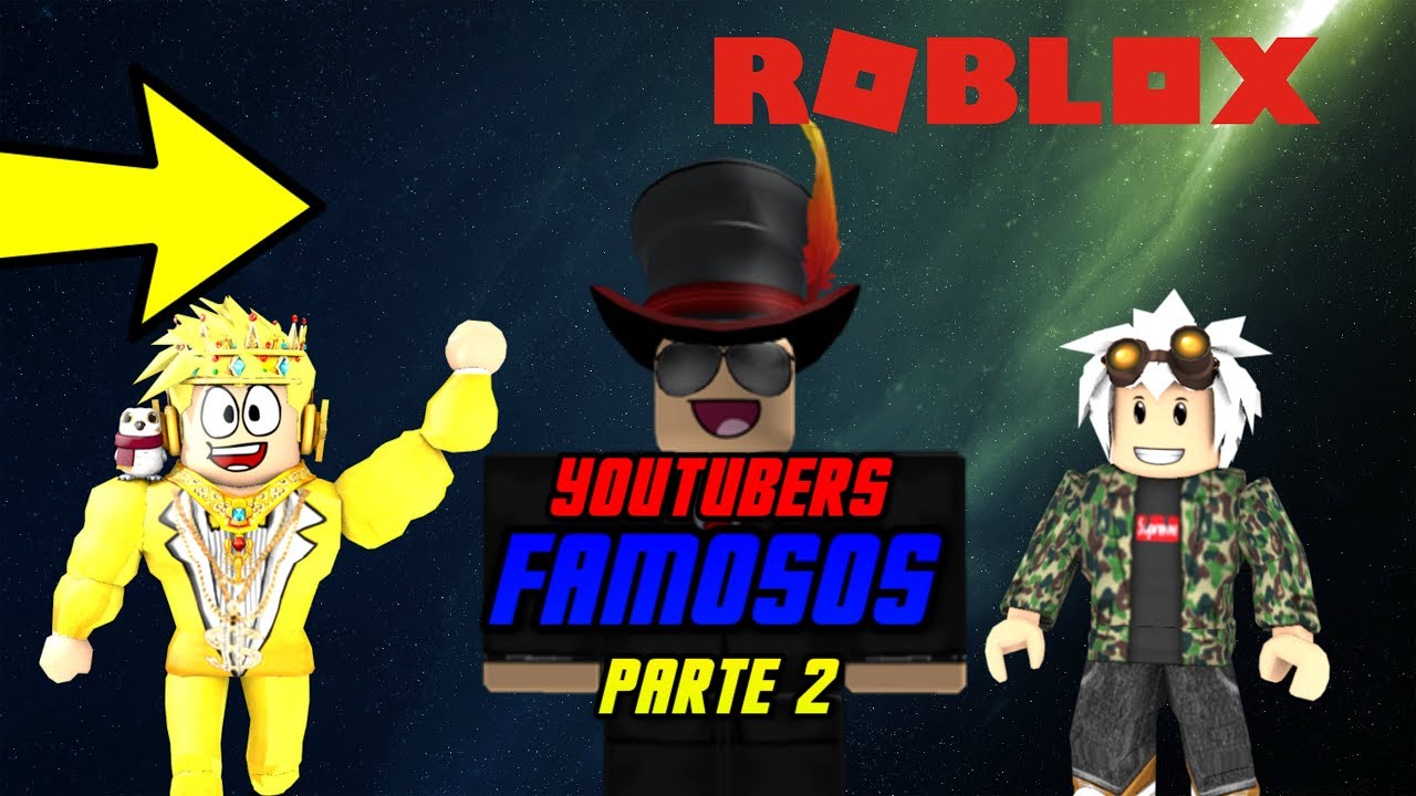 YOUTUBERS FAMOSOS DE ROBLOX - PARTE 2 - YouTube