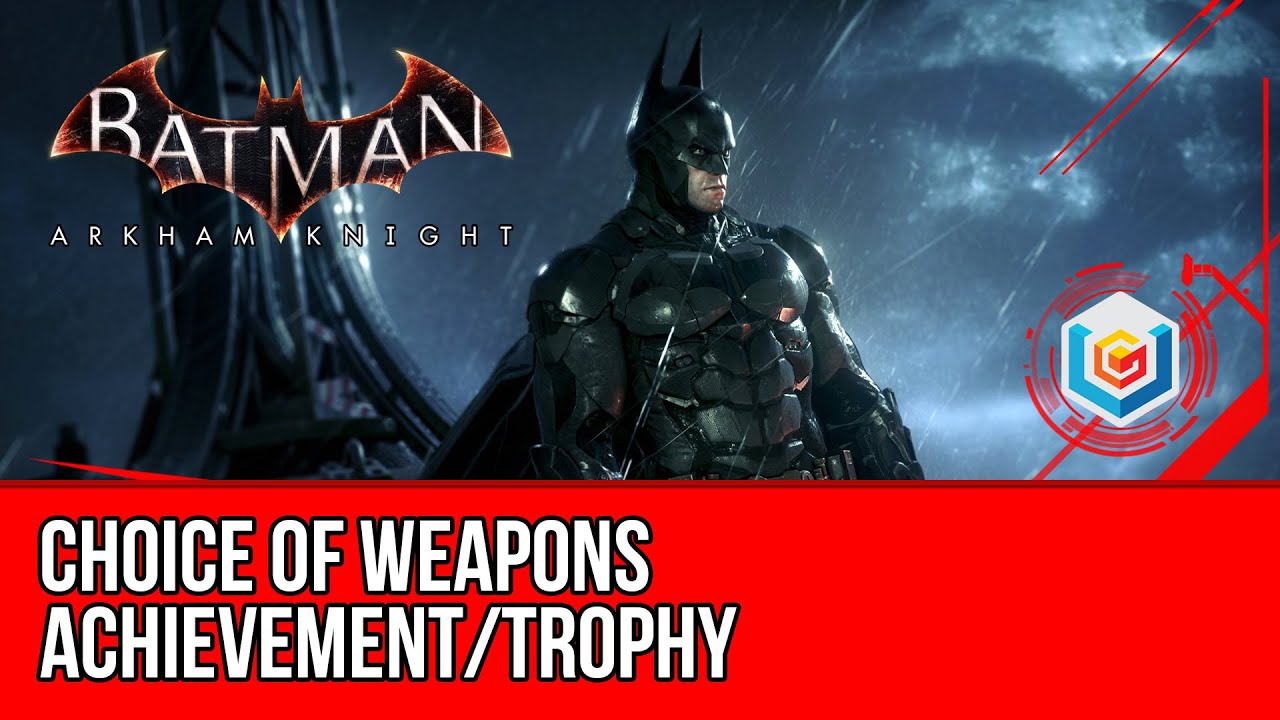 Batman Arkham Knight Choice of Weapons Achievement/Trophy Guide - YouTube