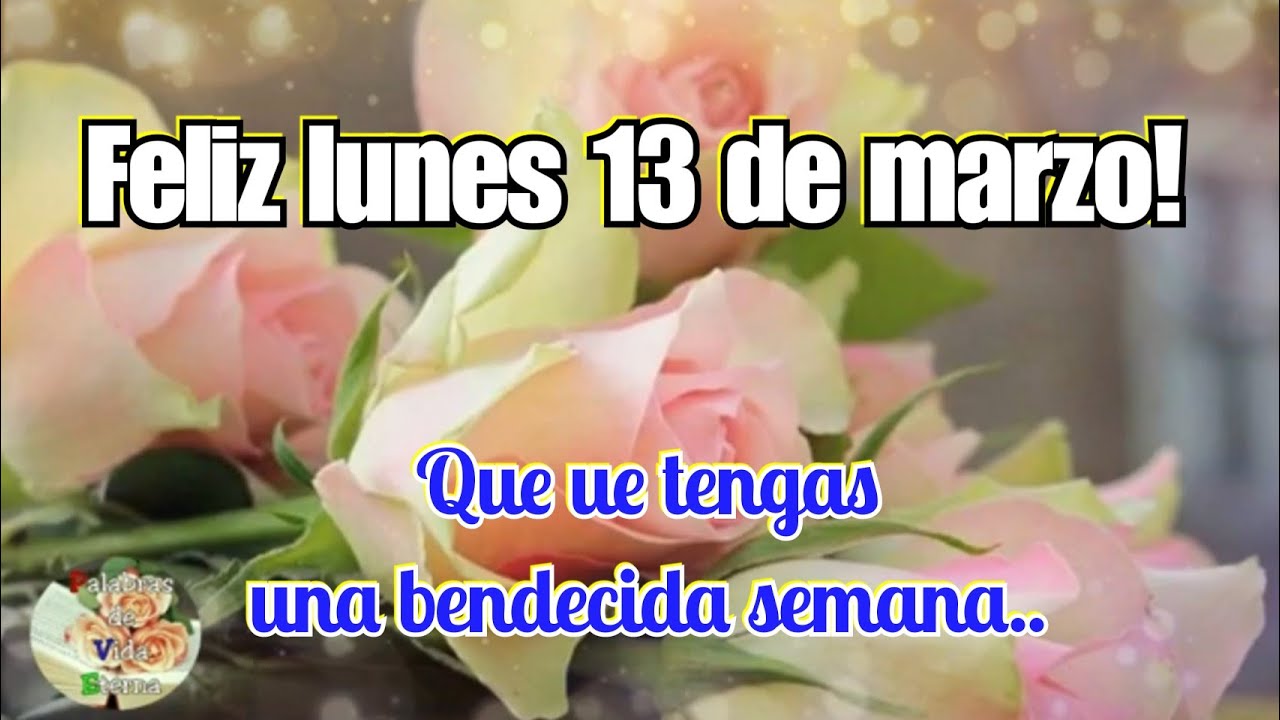 Que tengas una bendecida semana, FELIZ LUNES 13 DE MARZO, BENDECIDA ...