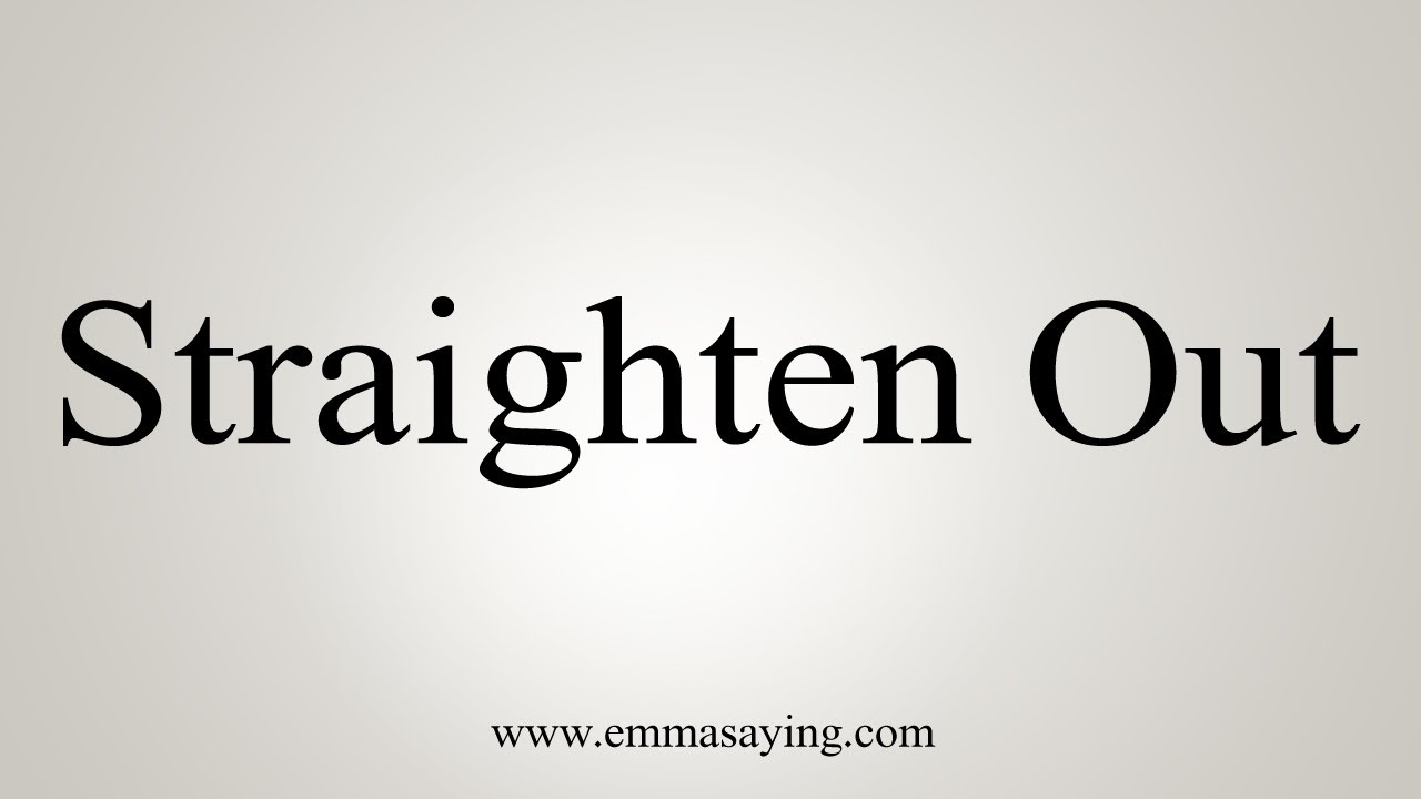 How To Say Straighten Out YouTube how-to-say-straighten-out-youtube