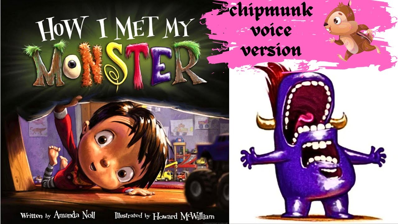 How I Met my Monster (Chipmunk Voice Version) Kids & Family Together ...