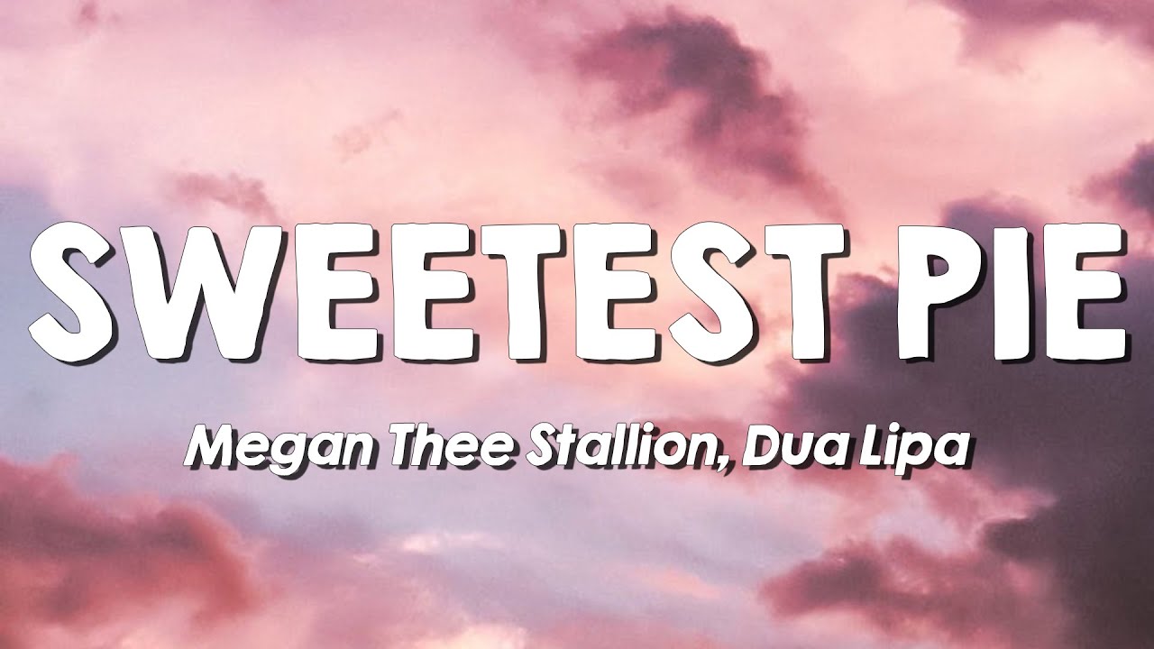 Megan Thee Stallion, Dua Lipa - Sweetest Pie (Lyrics) - YouTube