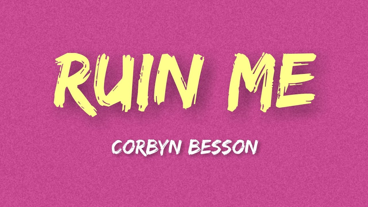 Corbyn Besson - Ruin Me (Lyrics) - YouTube