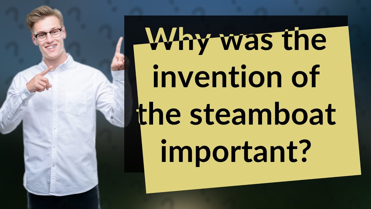 Why Was The Invention Of The Steamboat Important YouTube why-was-the-invention-of-the-steamboat-important-youtube