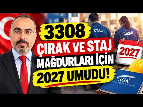 📌 3308 ÇIRAK VE STAJ MAĞDURLARI İÇİN 2027 UMUDU!