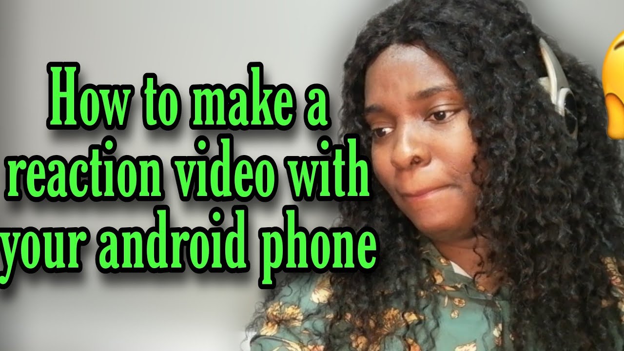 THE EASIEST WAY TO MAKE A REACTION VIDEO WITH YOUR ANDROID PHONE # ...