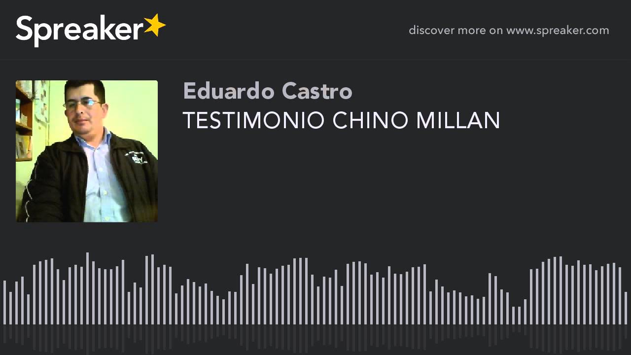 TESTIMONIO CHINO MILLAN (hecho con Spreaker) - YouTube