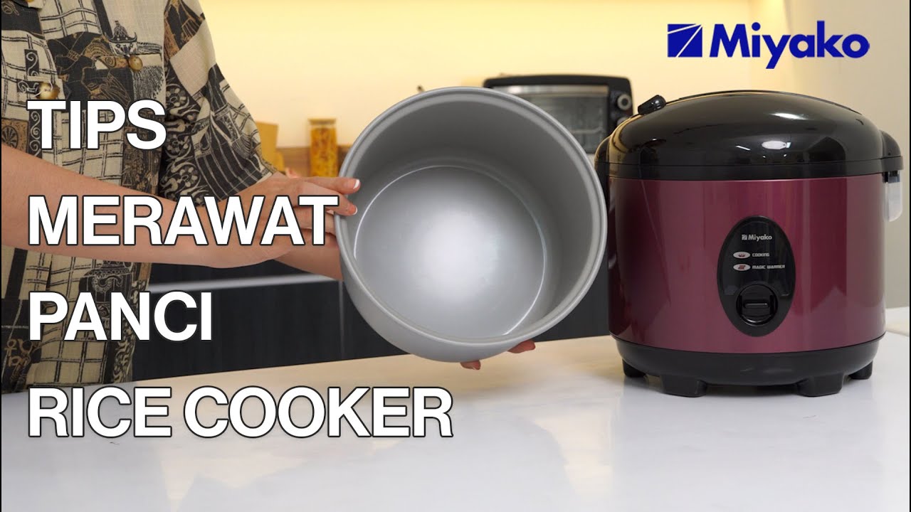 TIPS MERAWAT PANCI RICE COOKER AGAR LEBIH AWET! | Miyako Indonesia ...