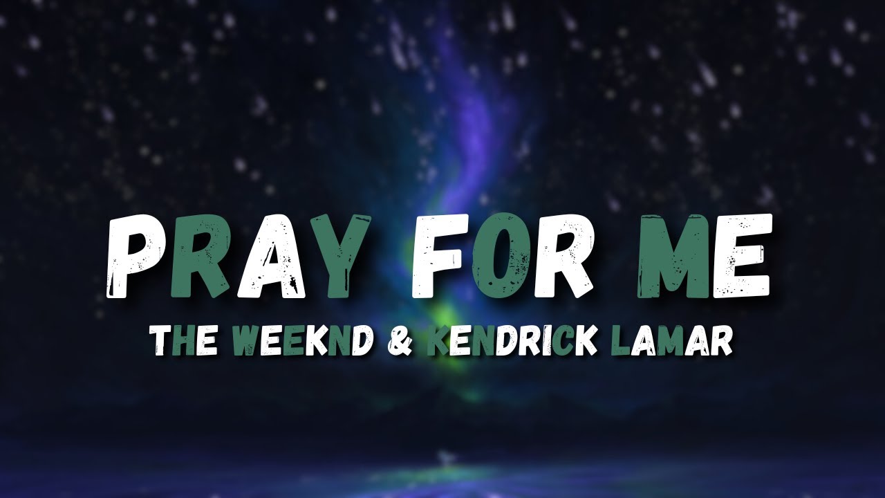 The Weeknd, Kendrick Lamar - Pray For Me (Lyrics) - YouTube