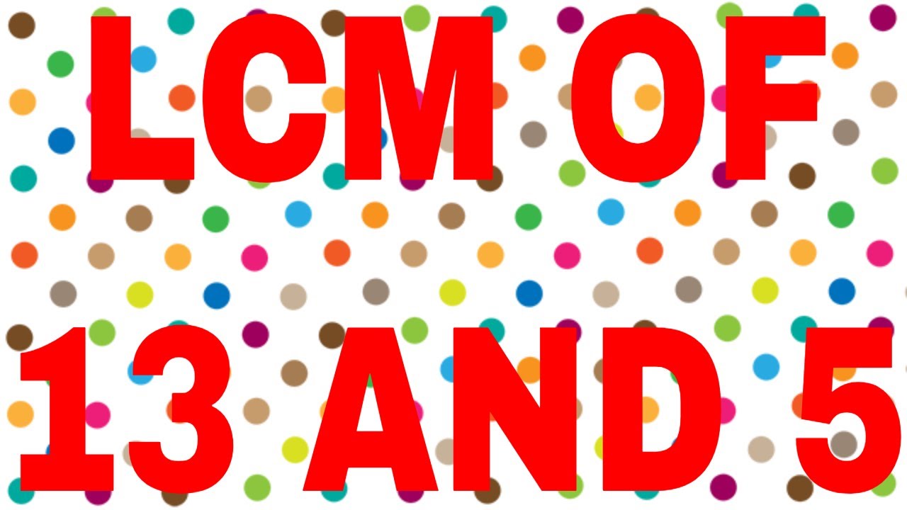 LCM OF 13 AND 5 YouTube LCM OF 13 AND 5 YouTube