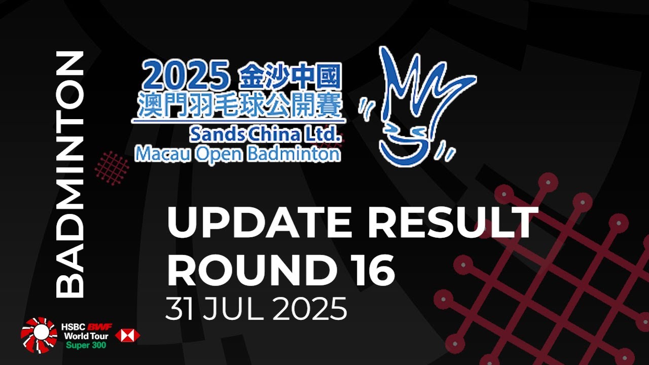 UPDATE RESULT ROUND 16 BWF MACAU OPEN 2025 - DAY 3 #BWFSUPER300 - YouTube