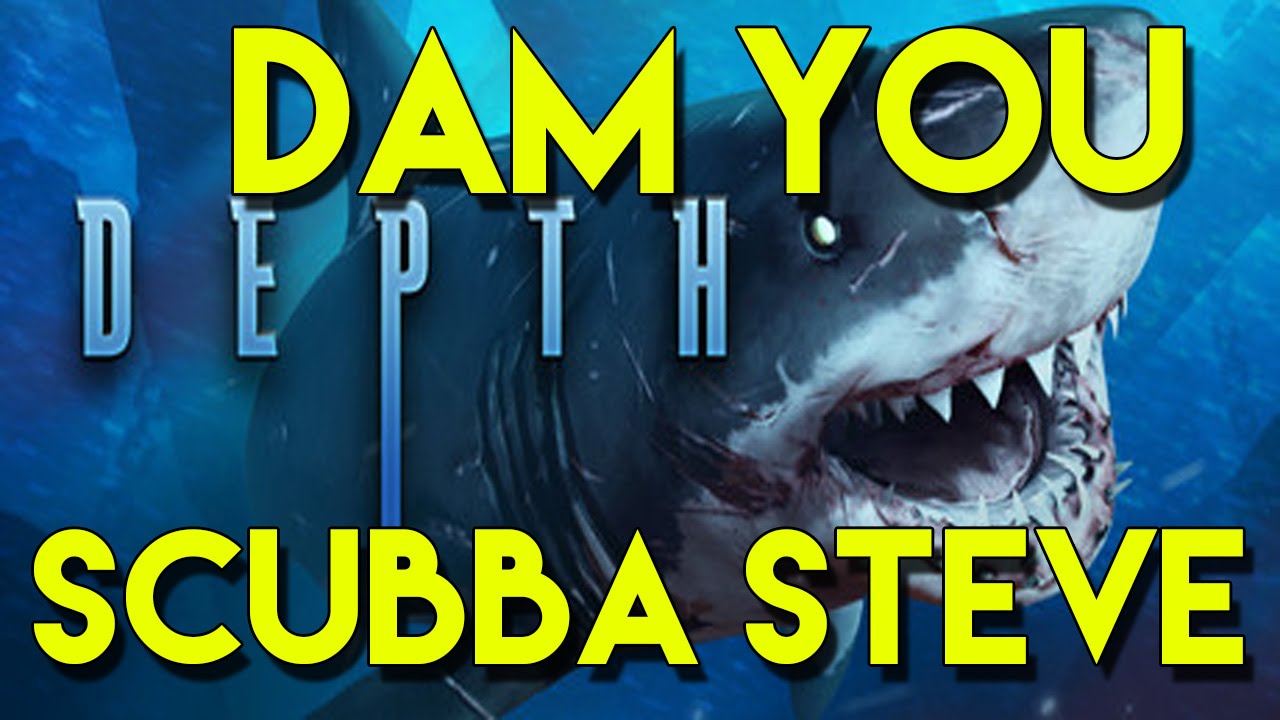 DEPTH: DAMN YOU SCUBBA STEVE - YouTube