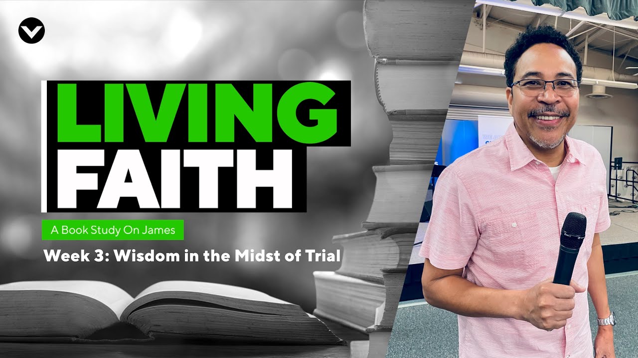 Wisdom In The Midst Of Trial | Living Faith: A Book Study On James ...