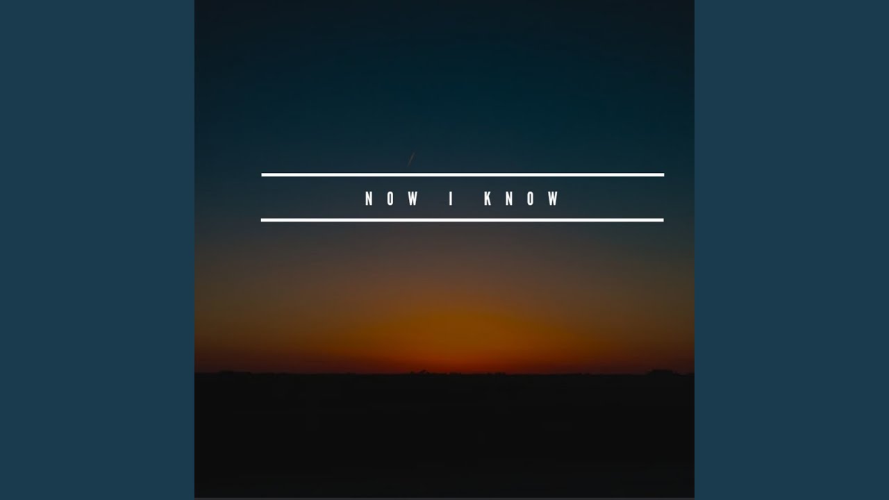 Now I Know - YouTube
