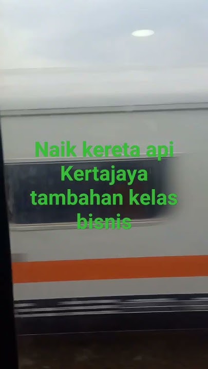 kereta api Kertajaya tambahan bisnis 1 dari Jakarta pasar Senen ke Surabaya pasar Turi - YouTube