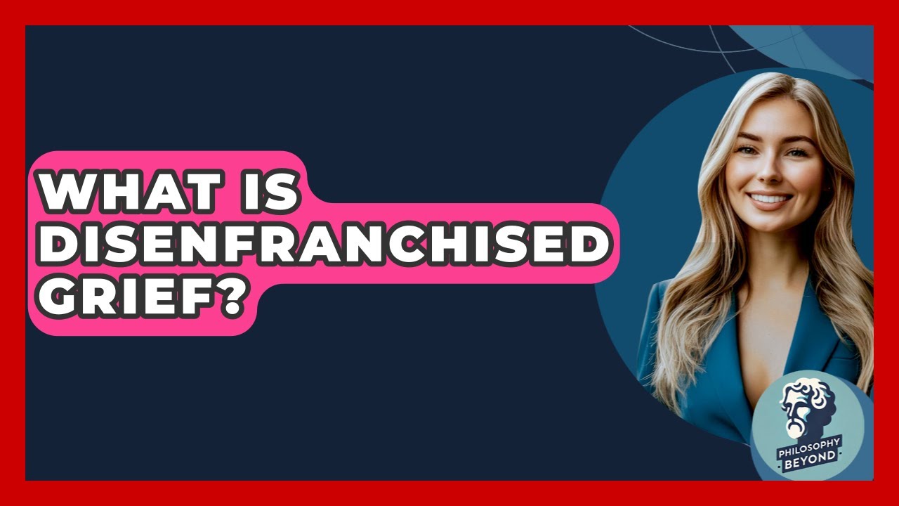 What Is Disenfranchised Grief? - Philosophy Beyond - YouTube