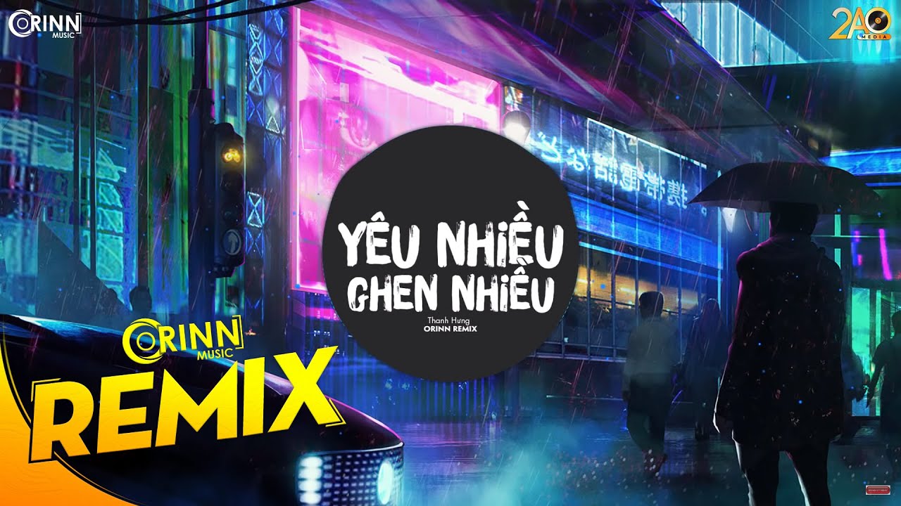 Yêu Nhiều Ghen Nhiều (Orinn Remix) - Thanh Hưng | Nhạc Trẻ Remix Căng ...