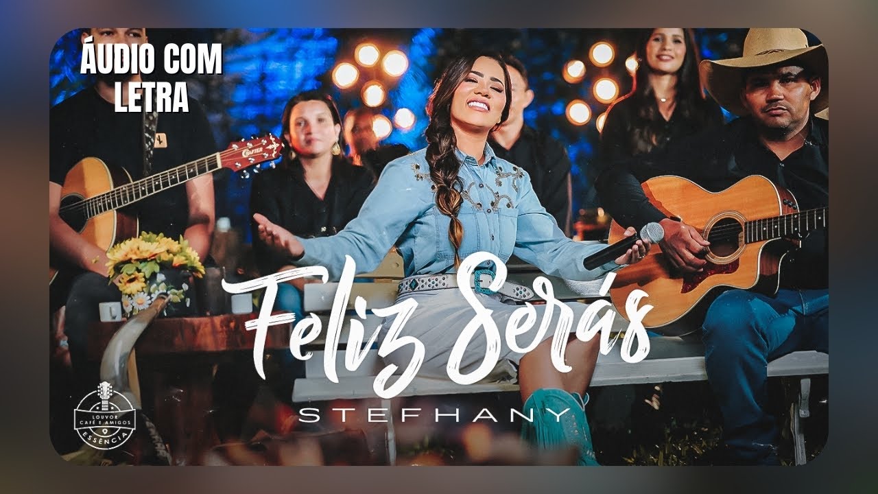 Stefhany - Feliz Serás (Áudio Oficial com Letra ) Louvor, Café & Amigos ...