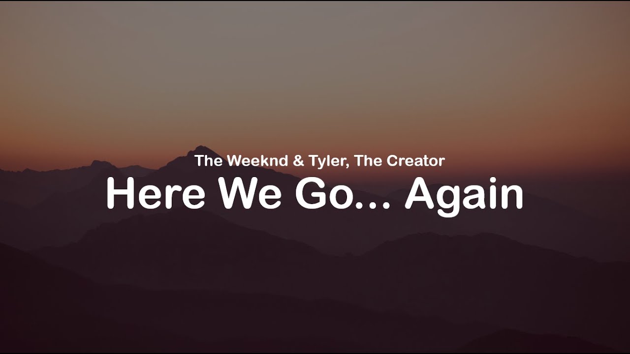 The Weeknd & Tyler, The Creator - Here We Go... Again (Clean Lyrics ...