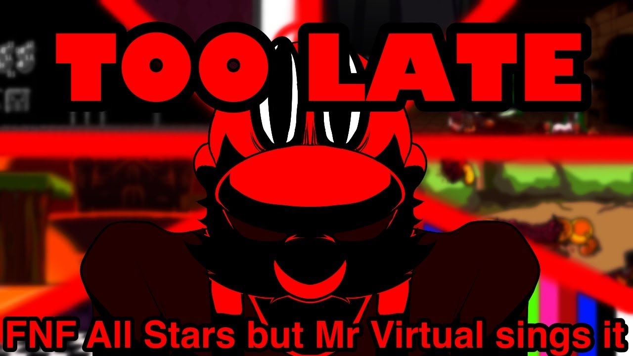 TOO LATE FNF All Stars but Mr Virtual sings it - YouTube