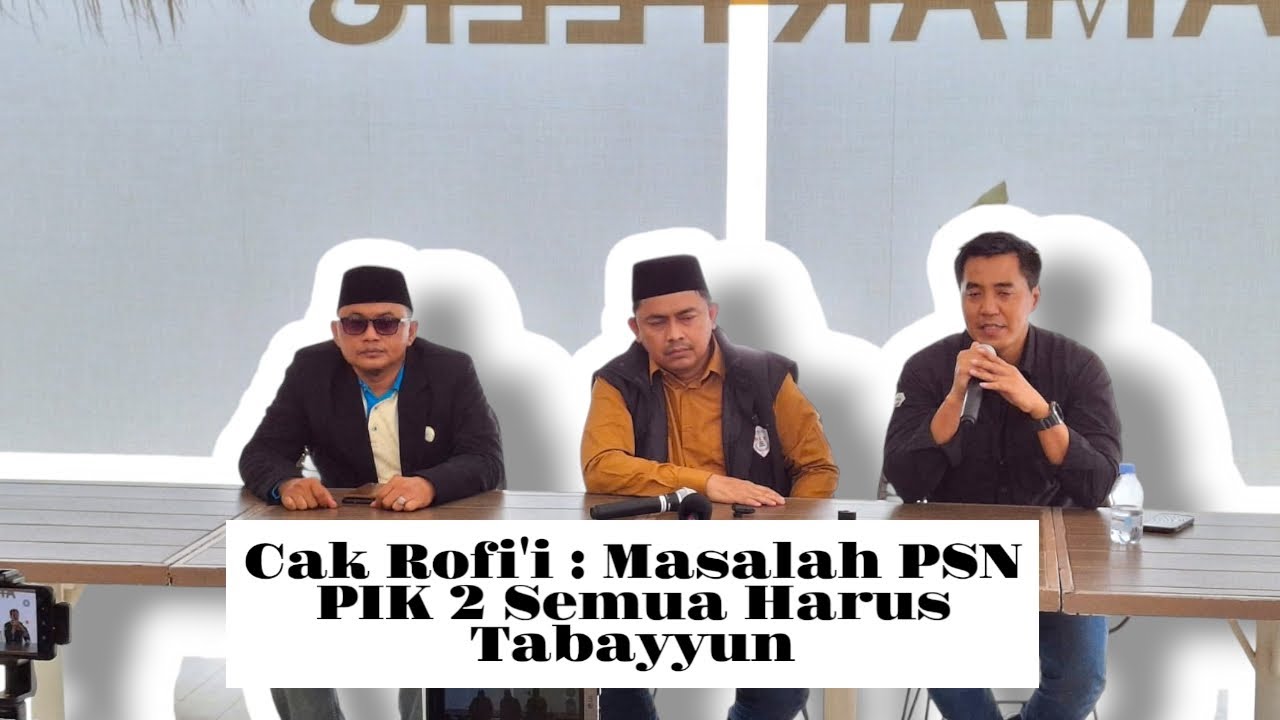 Cak Rofi'i : Masalah PSN PIK 2 Semua Harus Tabayyun - YouTube