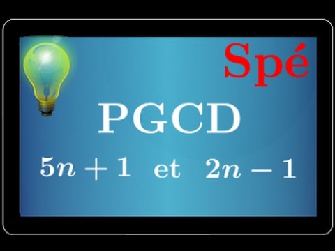 PGCD de 5n+1 et 2n-1 Arithmétique - Spé maths - Terminale S