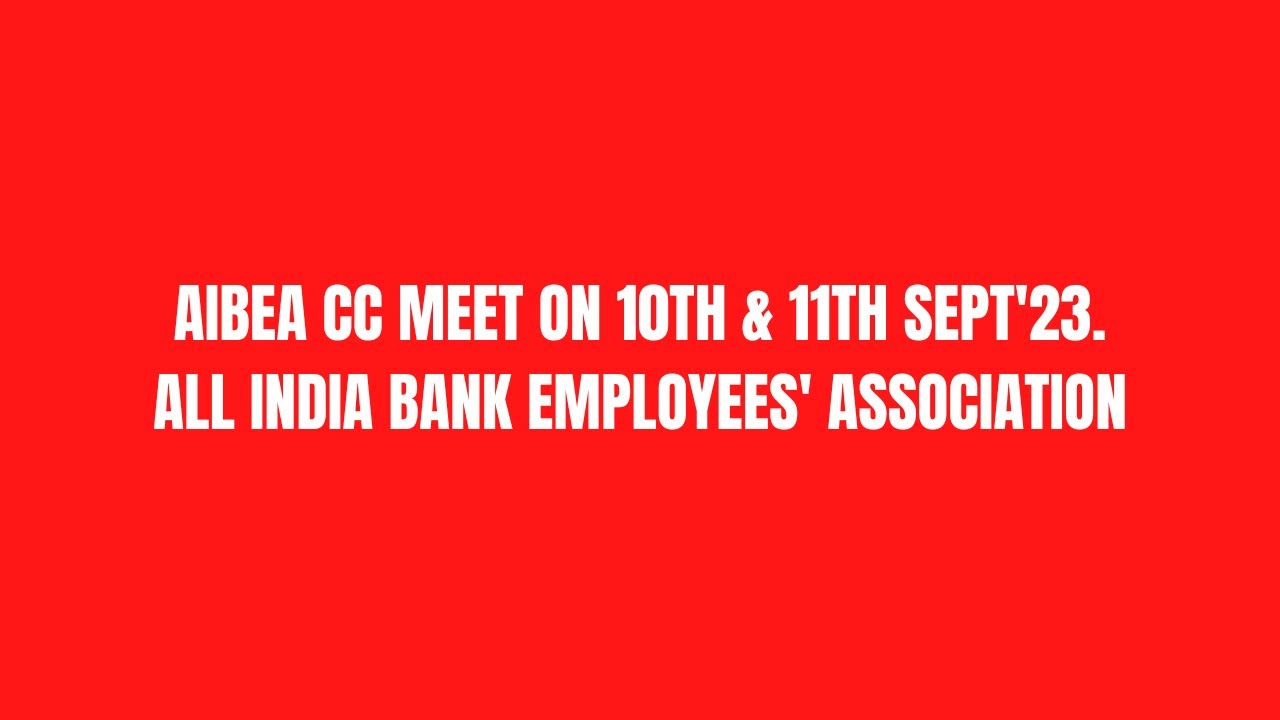 AIBEA CC MEET ON 10TH & 11TH SEPT'23.ALL INDIA BANK EMPLOYEES ...