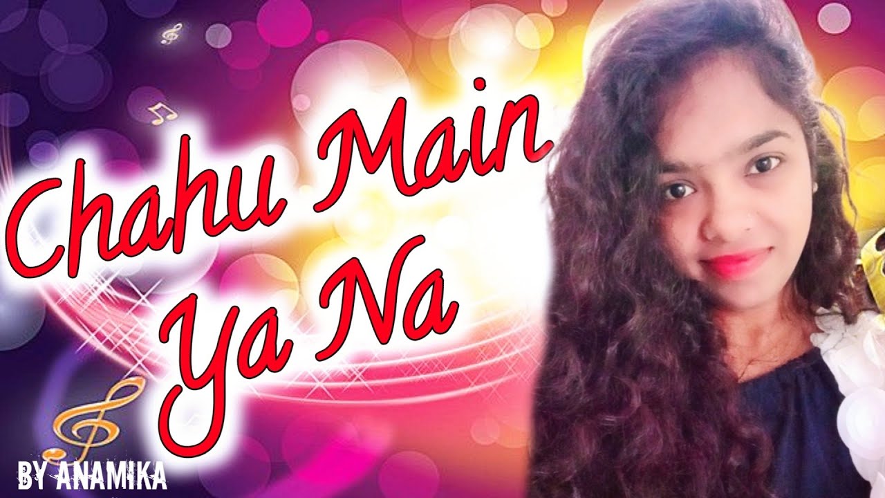 Chahun Main Ya Naa by Anamika chaudhary" Aashiqui 2 Full Song | Aditya ...