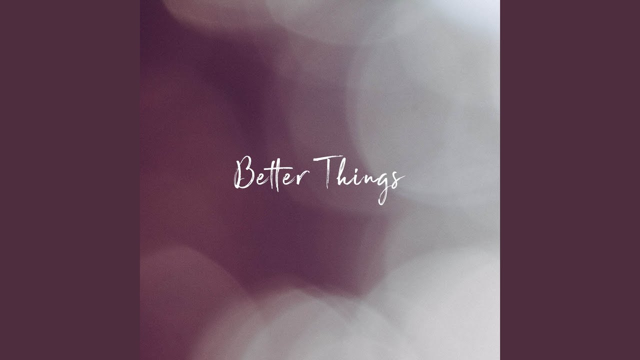 Better Things - YouTube Music