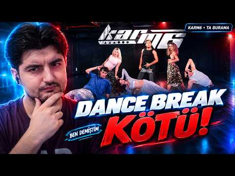KARM6 - TA BURAMA DANS PRATİK VİDEOSUNU İZLEDİM | DANCE BREAK KÖTÜ!